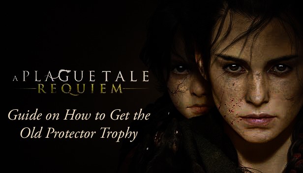 A Plague Tale Requiem: Old Protector Trophy Guide - Games Fuze